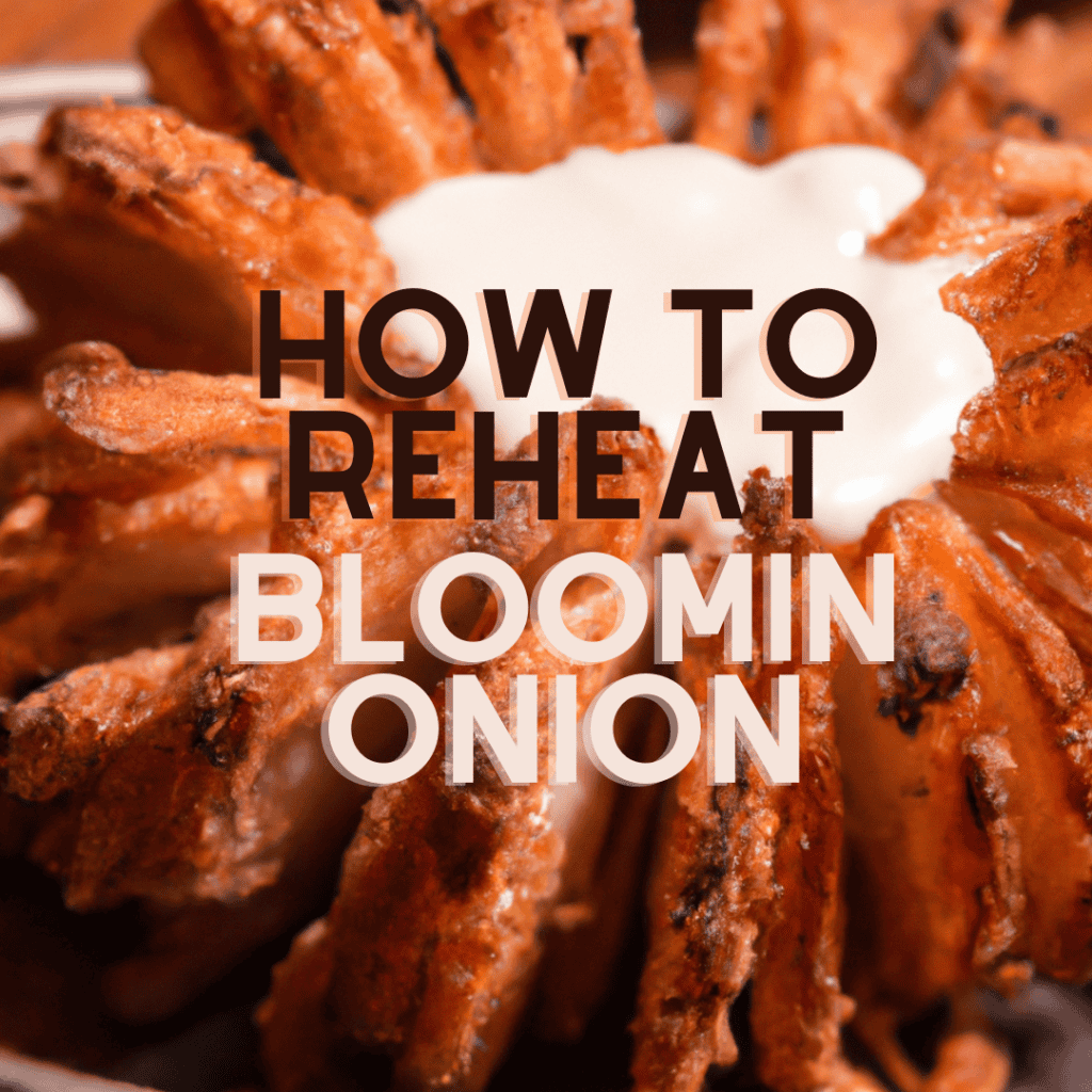 The Best Guide on How to Reheat Bloomin Onion - Simple Copycat Recipes